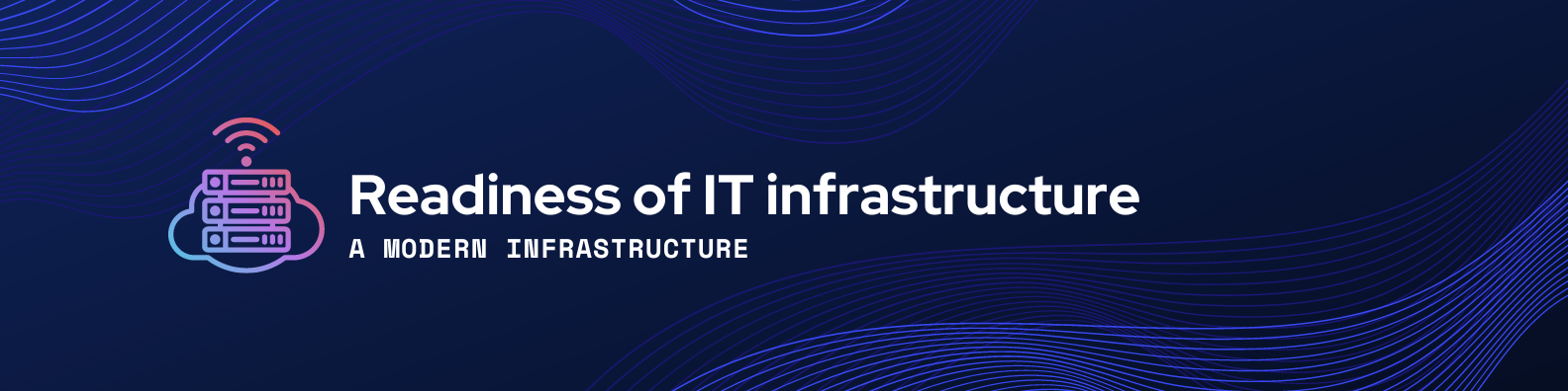 Readiness of IT infrastructure - Webstep Technologies